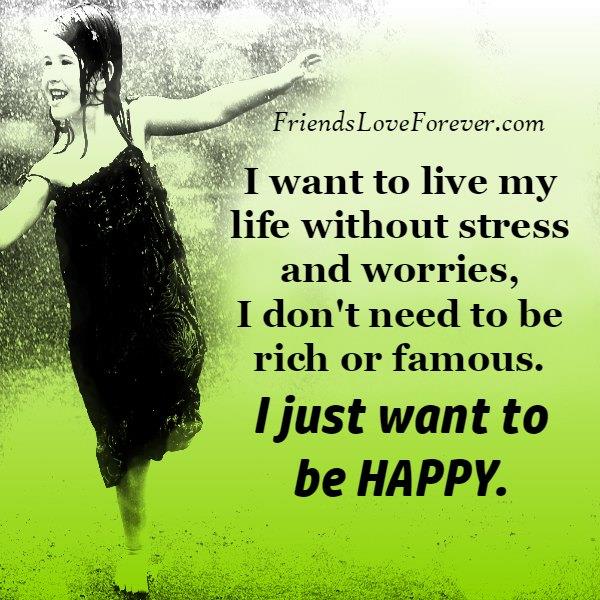 Live your life without stress & worries - Friends Love Forever Live your life without stress & worries - Friends Love Forever